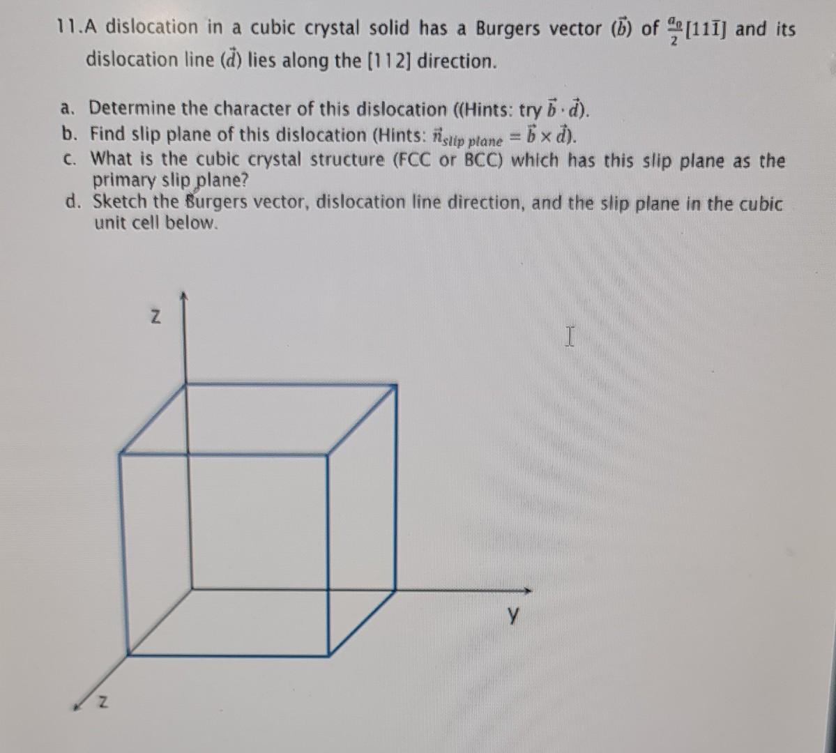 Solved 11. A dislocation in a cubic crystal solid has a | Chegg.com