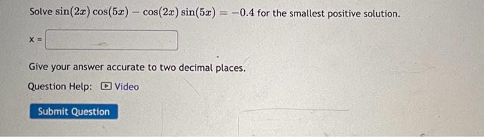 Solved Solve sin(2x)cos(5x)−cos(2x)sin(5x)=−0.4 for the | Chegg.com