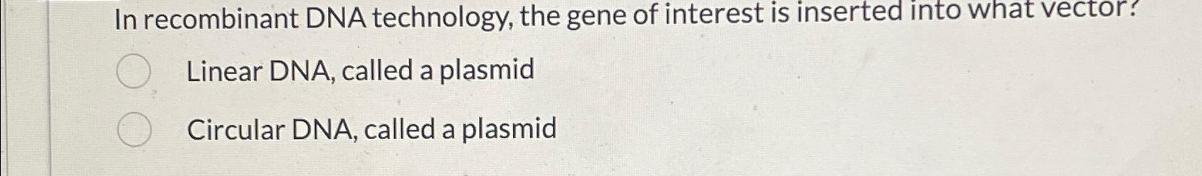 Solved In recombinant DNA technology, the gene of interest | Chegg.com