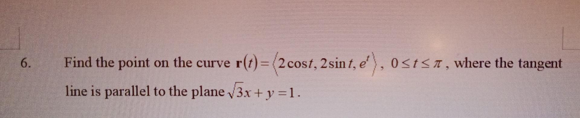 Solved 6. r Find the point on the curve r(t) = (2 cost, 2 | Chegg.com