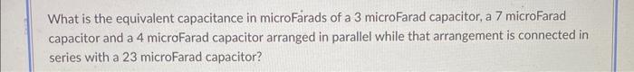 Solved What is the equivalent capacitance in microFarads of | Chegg.com