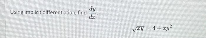 Solved Using implicit differentiation, find dxdy. xy=4+xy2 | Chegg.com