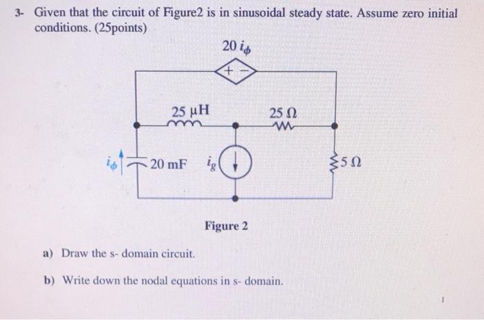 Solved 3. Given that the circuit of Figure2 is in sinusoidal | Chegg.com