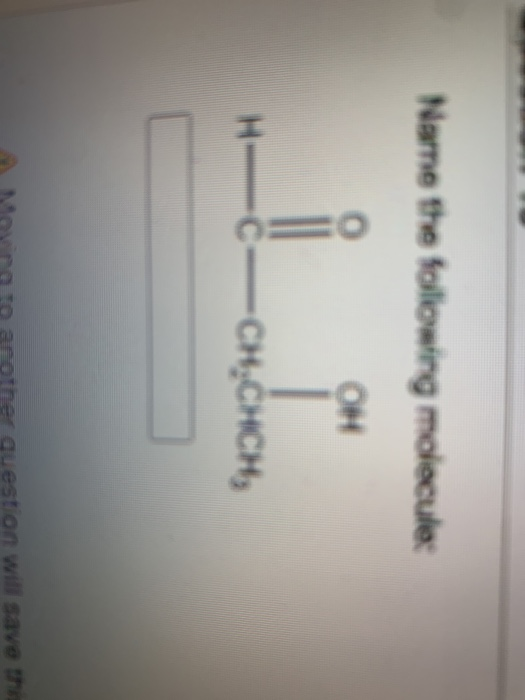 Solved Name the following molecules H-C-CH,CHCH, the | Chegg.com