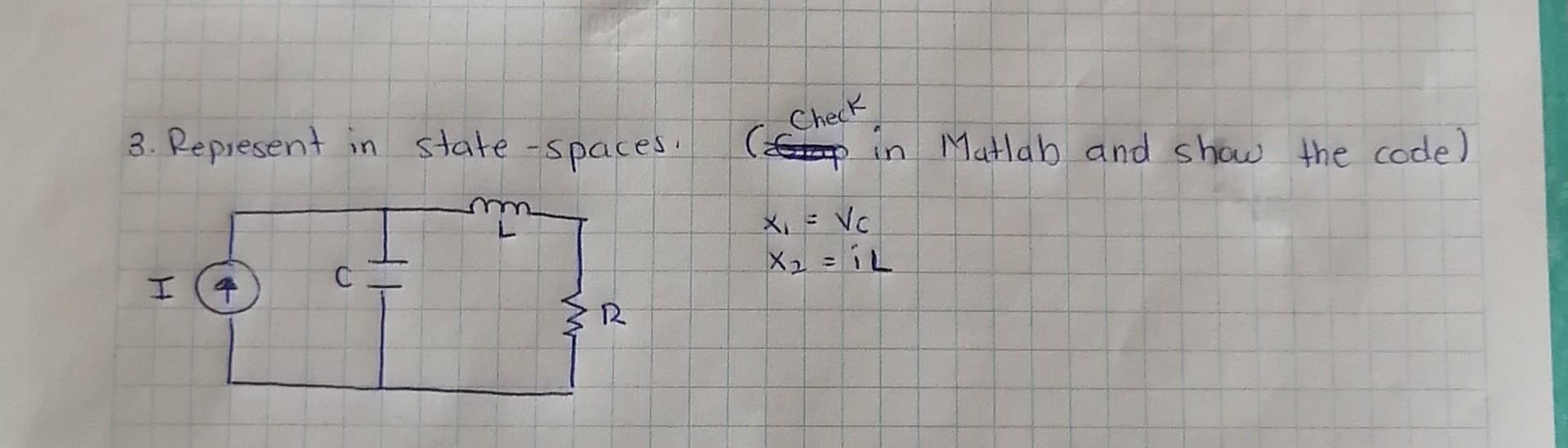 Solved 3. Represent in state-spaces. in Matlab and show the | Chegg.com