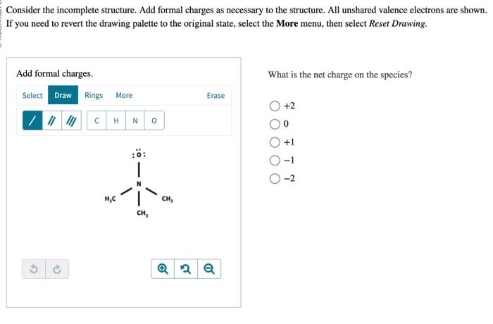 Solved Consider the incomplete structure. Add formal charges | Chegg.com