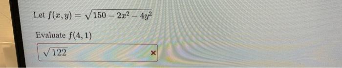 Solved Let f(x,y)=150−2x2−4y2 Evaluate f(4,1)Score on last | Chegg.com