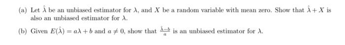 Solved (a) Let λ^ be an unbiased estimator for λ, and X be a | Chegg.com