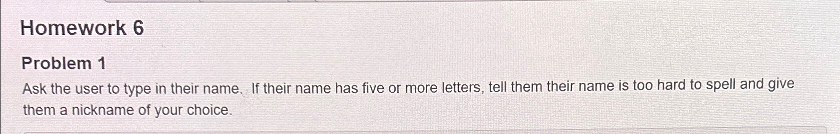 Solved Homework 6Problem 1Ask the user to type in their | Chegg.com