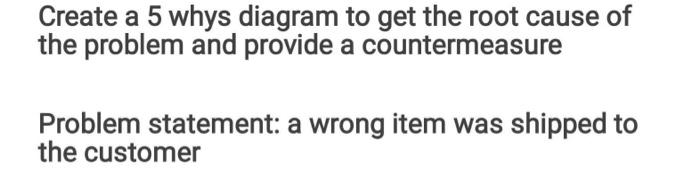 Solved Create a 5 whys diagram to get the root cause of the | Chegg.com