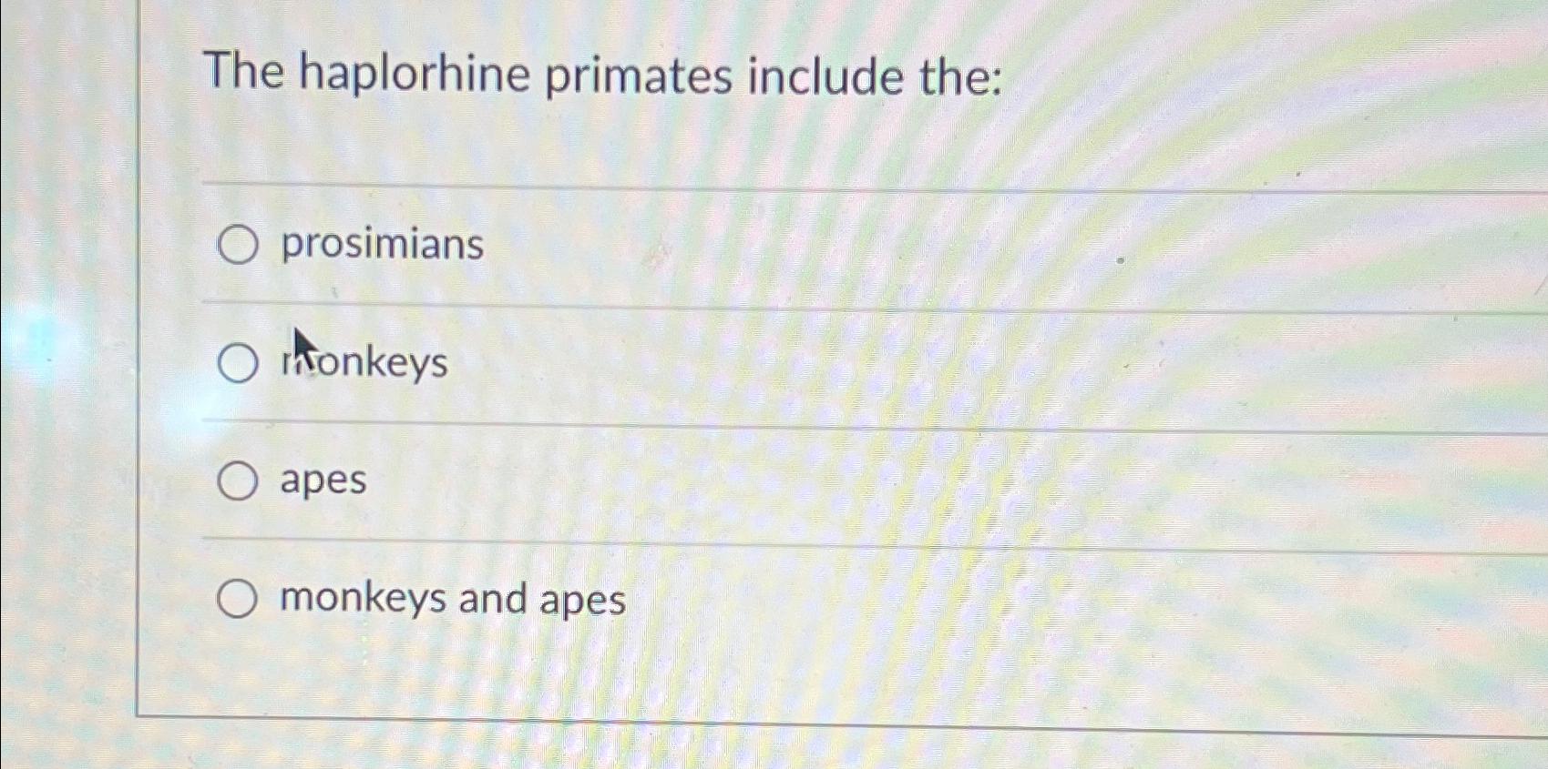 Solved The haplorhine primates include the:prosimiansmonkeys | Chegg.com