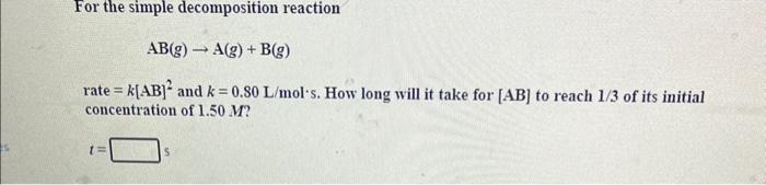 Solved For the simple decomposition reaction AB(g)→A(g)+B(g) | Chegg.com