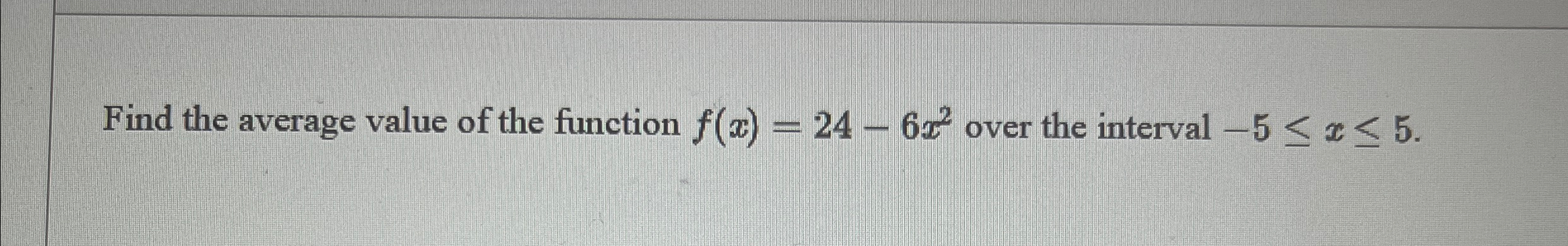 Solved Find the average value of the function f(x)=24-6x2 | Chegg.com