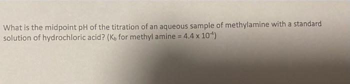 Solved What is the midpoint pH of the titration of an | Chegg.com