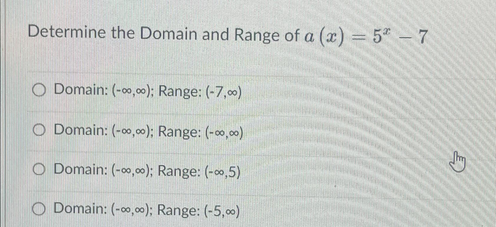 Solved Determine the Domain and Range of a(x)=5x-7Domain: | Chegg.com