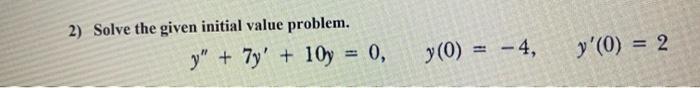 Solved 2) Solve the given initial value problem. y" + 7y' + | Chegg.com