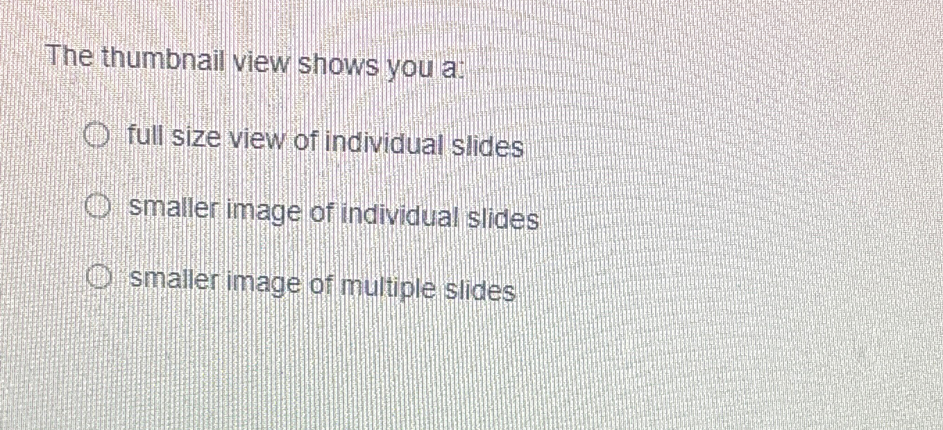 Solved The thumbnail view shows you a:full size view of | Chegg.com