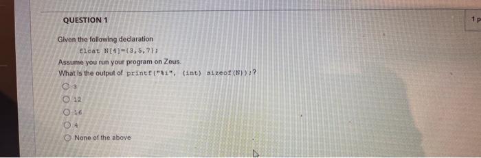 Solved QUESTION 1 1 p Given the following declaration float | Chegg.com
