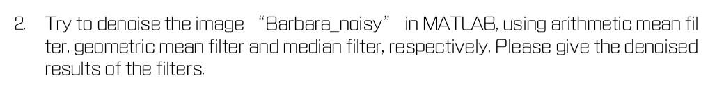 2. Try to denoise the image "Barbara_noisy" in | Chegg.com