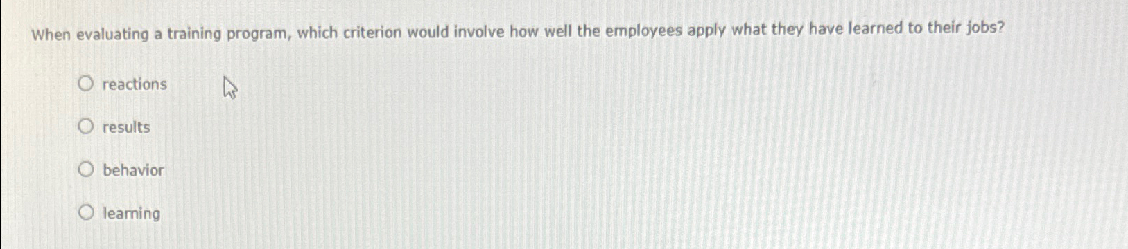 Solved When evaluating a training program, which criterion | Chegg.com