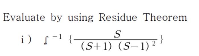 Solved Evaluate by using Residue Theorem i) [¹ { S (S+1) | Chegg.com