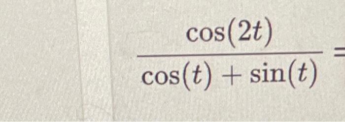Solved cos(t)+sin(t)cos(2t)= | Chegg.com