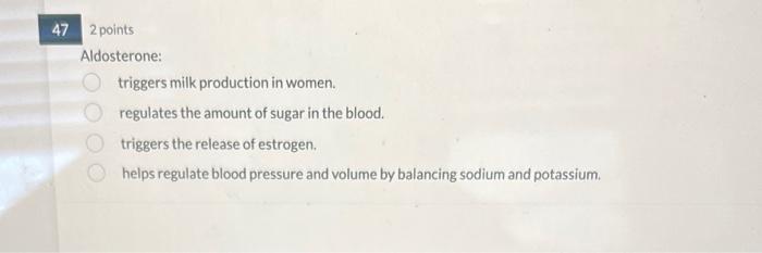 Solved 2 points Aldosterone: triggers milk production in | Chegg.com
