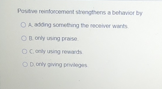 Solved Positive reinforcement strengthens a behavior byA. | Chegg.com