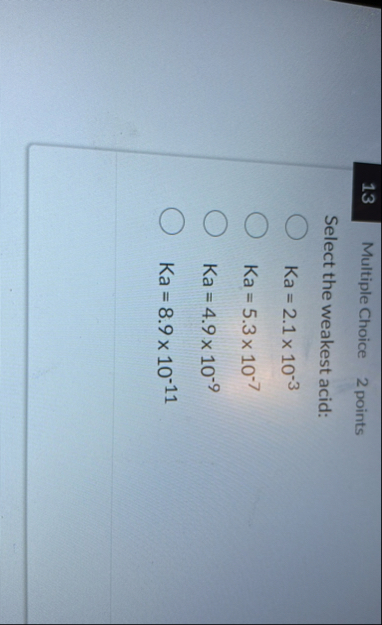 Solved 13Multiple Choice2 ﻿pointsSelect the weakest | Chegg.com
