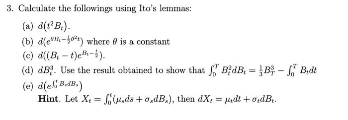 Solved 3. Calculate the followings using Ito's lemmas: (a) | Chegg.com