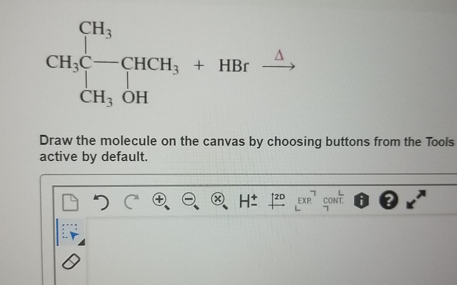 Solved CH3 CH3C-CHCH3 + HBr CH, OH Draw the molecule on the | Chegg.com