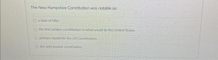 The New Hampshire Constitution was notable as: a type | Chegg.com