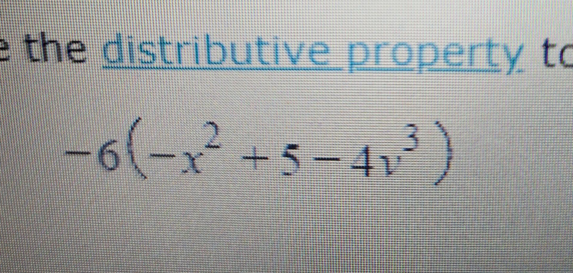 Solved the distributive property.-6(-x2+5-4y3) | Chegg.com