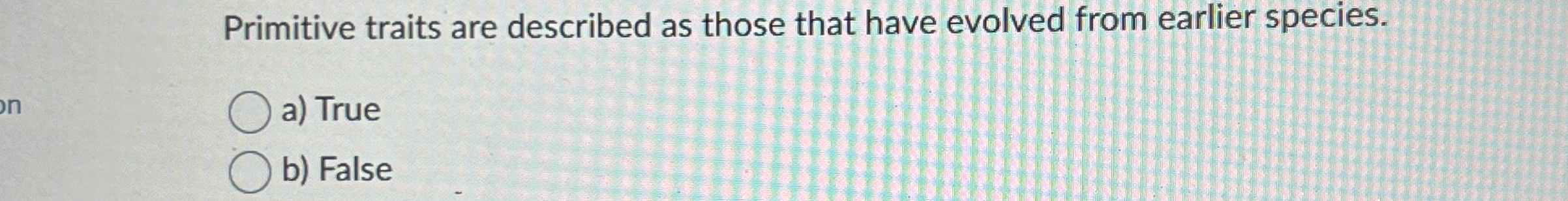 Solved Primitive traits are described as those that have | Chegg.com
