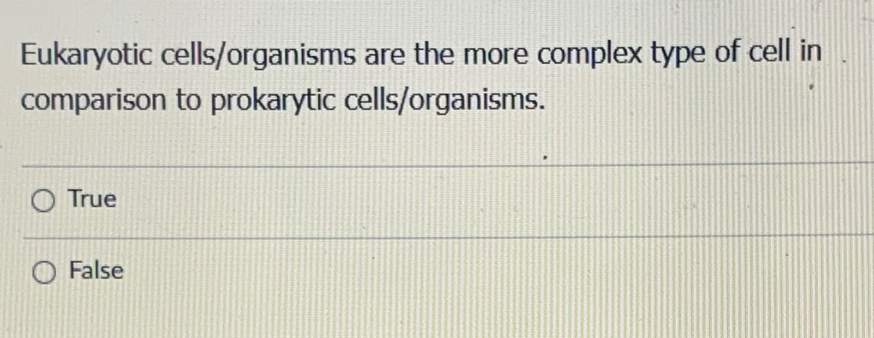 Solved Eukaryotic cells/organisms are the more complex type | Chegg.com