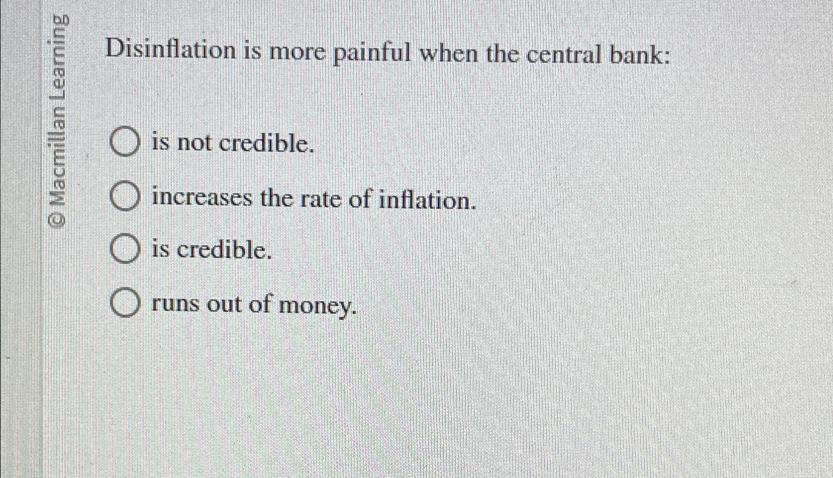 Solved Disinflation is more painful when the central bank:is | Chegg.com