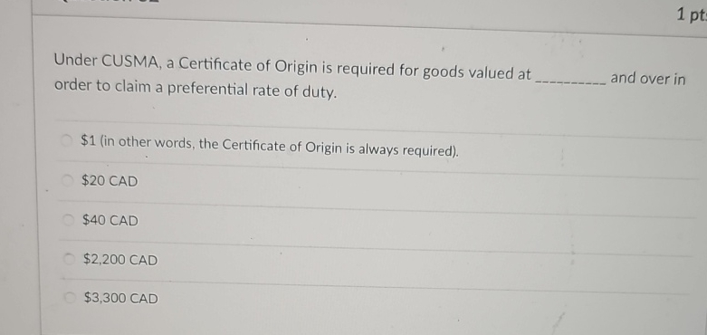 Solved 1 ﻿ptUnder CUSMA, a Certificate of Origin is required | Chegg.com