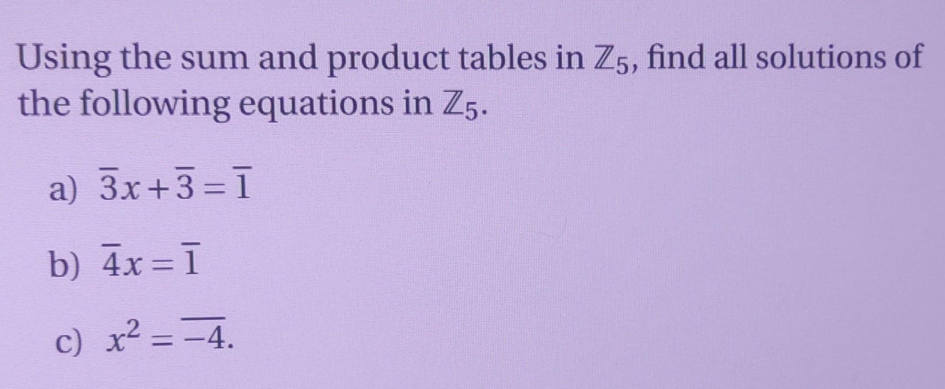 Solved Using the sum and product tables in Z5, find all | Chegg.com