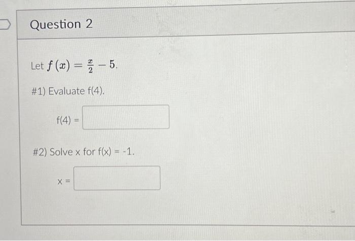 Solved Let f(x)=2x−5. \#1) Evaluate f(4). f(4)= \#2) Solve x | Chegg.com
