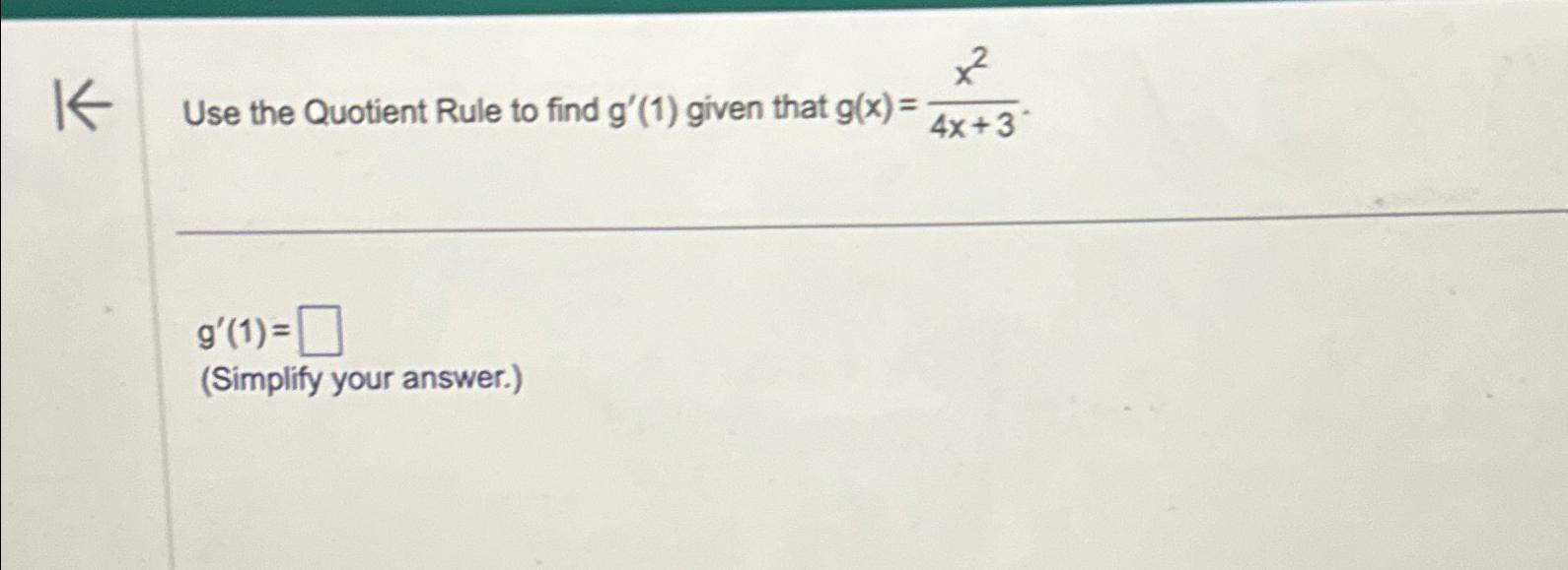 Solved Use the Quotient Rule to find g'(1) ﻿given that | Chegg.com
