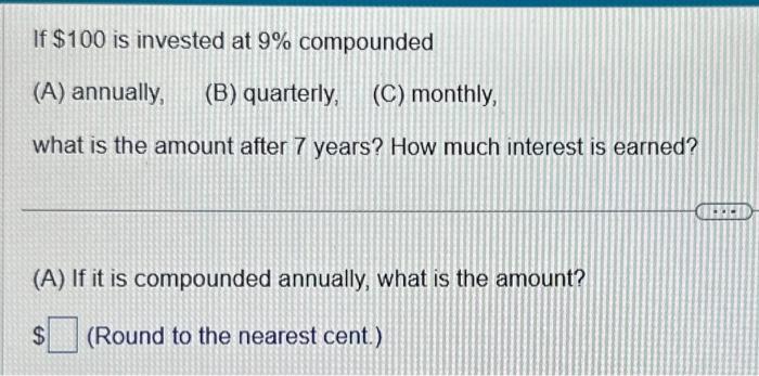 Solved If $100 is invested at 9% compounded (A) annually, | Chegg.com