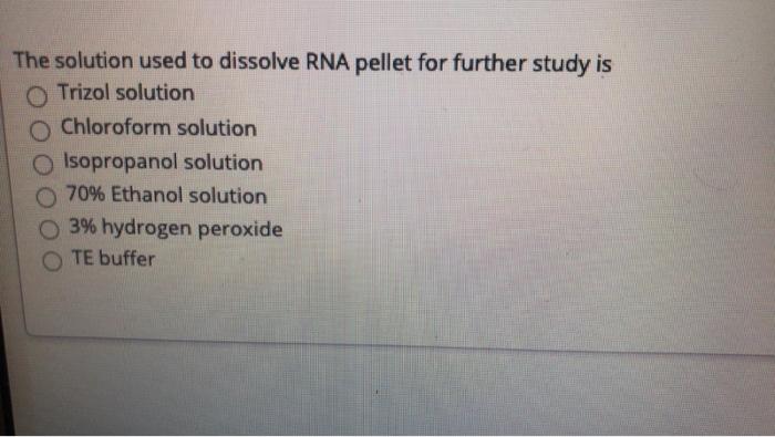 Solved The solution used to dissolve RNA pellet for further | Chegg.com
