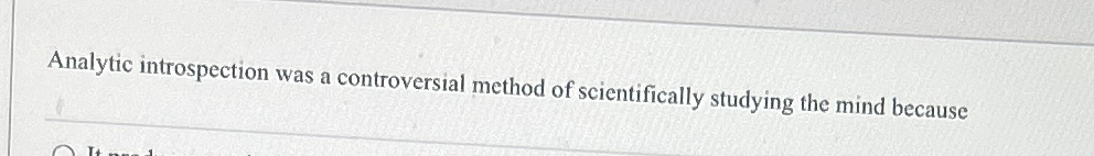 Solved Analytic introspection was a controversial method of | Chegg.com