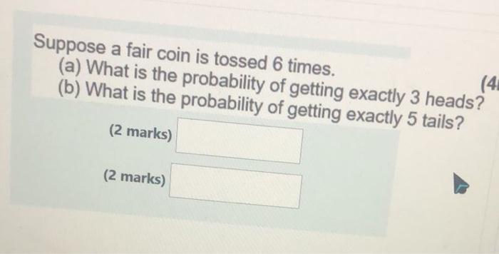 Solved Suppose a fair coin is tossed 6 times. (a) What is | Chegg.com Solved Suppose a fair coin is tossed 6 times. (a) What is | Chegg.com