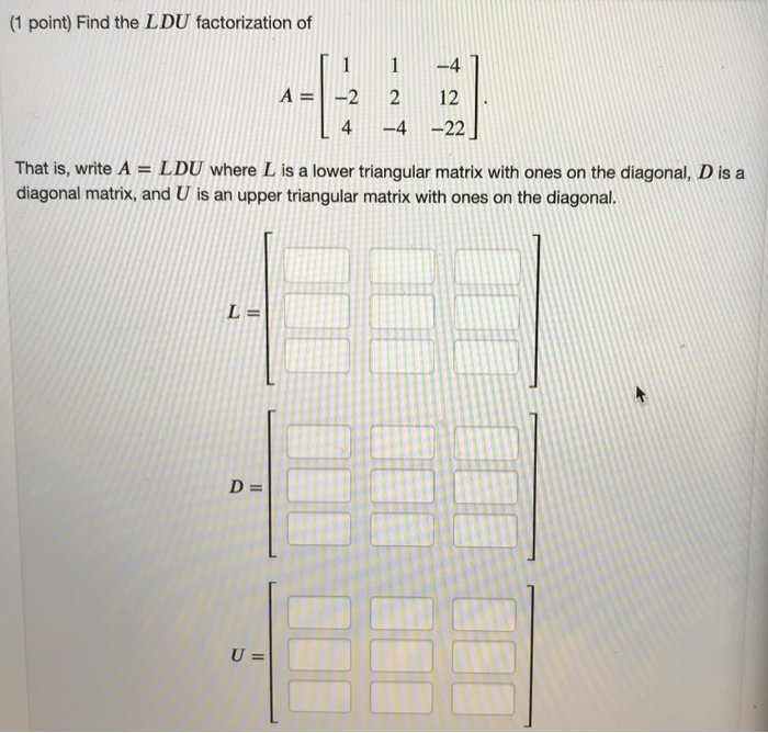 Solved (1 point) Find the LDU factorization of That is, | Chegg.com