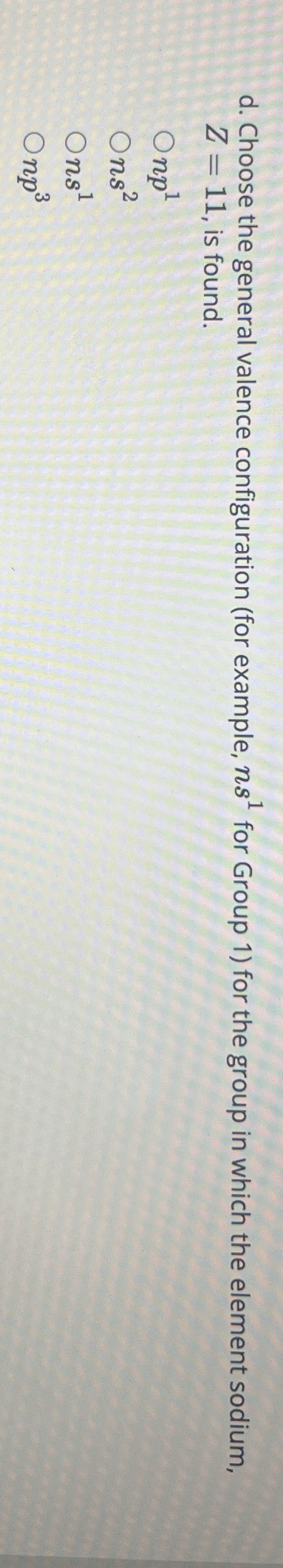 Solved d. ﻿Choose the general valence configuration (for | Chegg.com