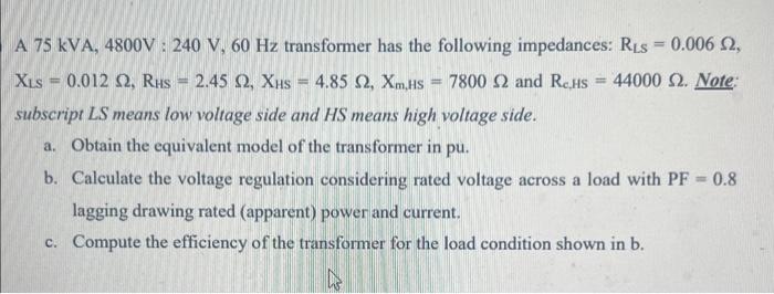 Solved A 75kVA,4800 V:240 V,60 Hz transformer has the | Chegg.com