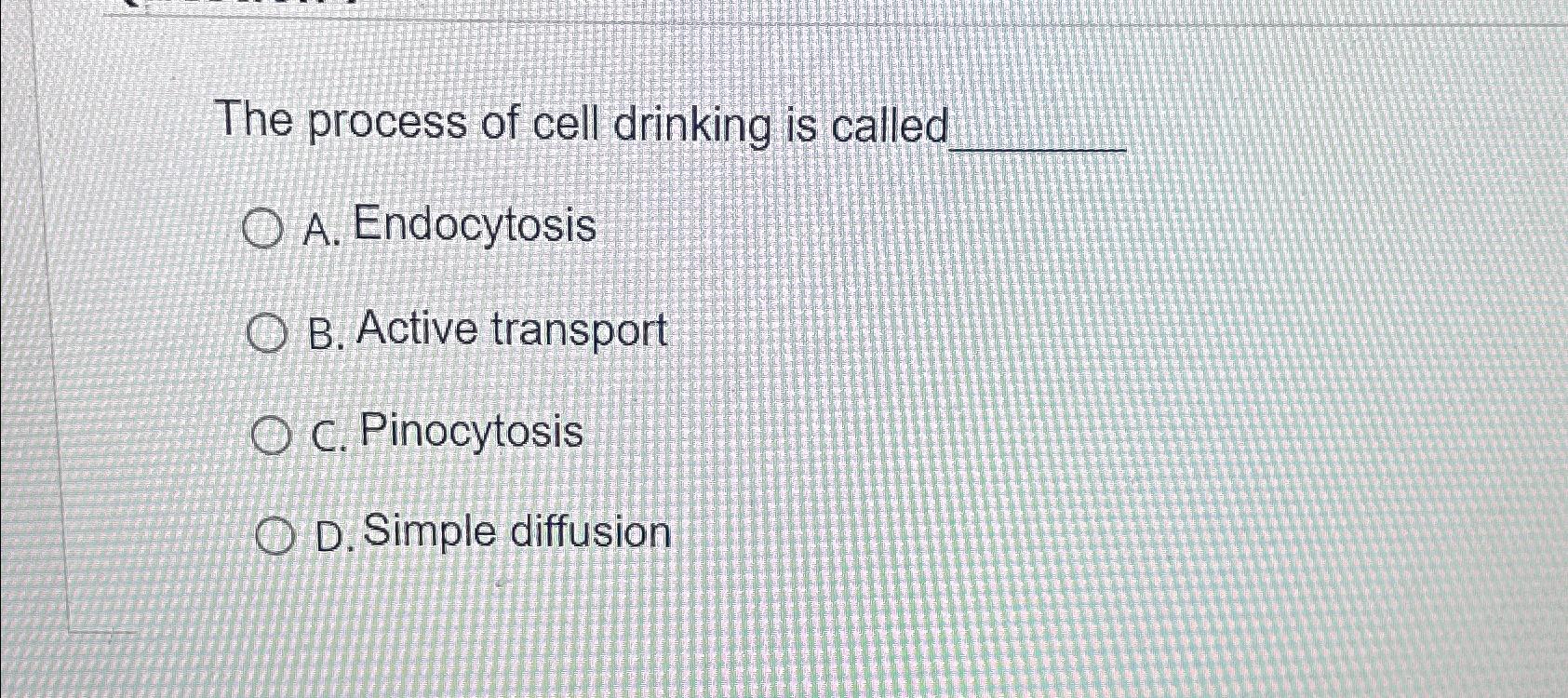 Solved The process of cell drinking is calledA. | Chegg.com