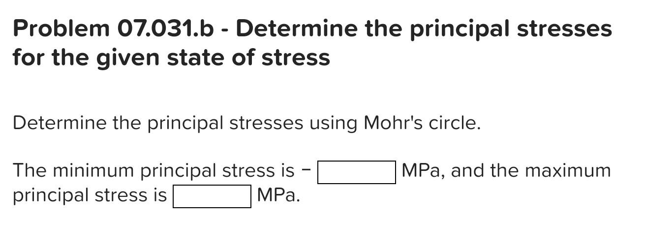 Solved Problem 07.031 - Using Mohr's circle, determine the | Chegg.com Solved Problem 07.031 - Using Mohr's circle, determine the | Chegg.com