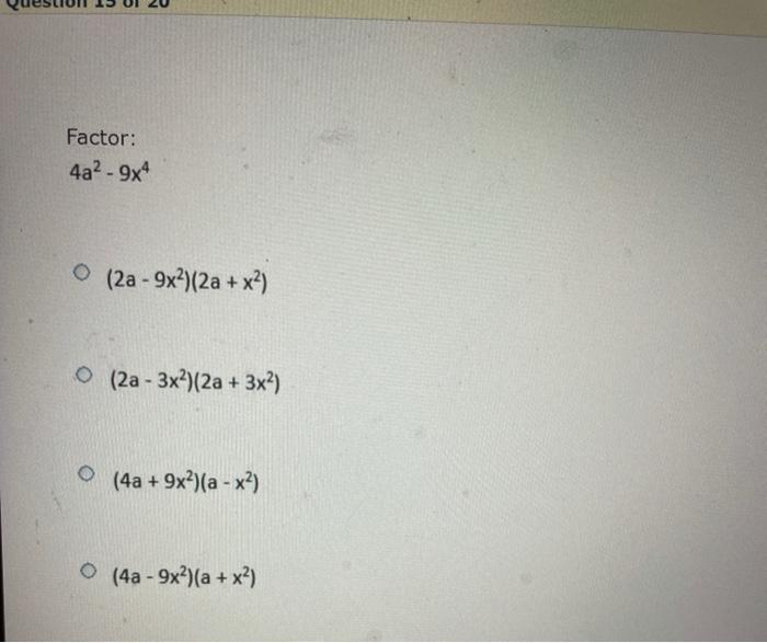 Solved Factor: 4a2-9x4 (2a - 9x?)(2a + x2) (2a - 3x?)(2a + | Chegg.com